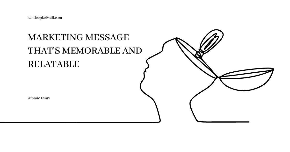How to make your marketing message memorable and relatable? - Sandeep ...